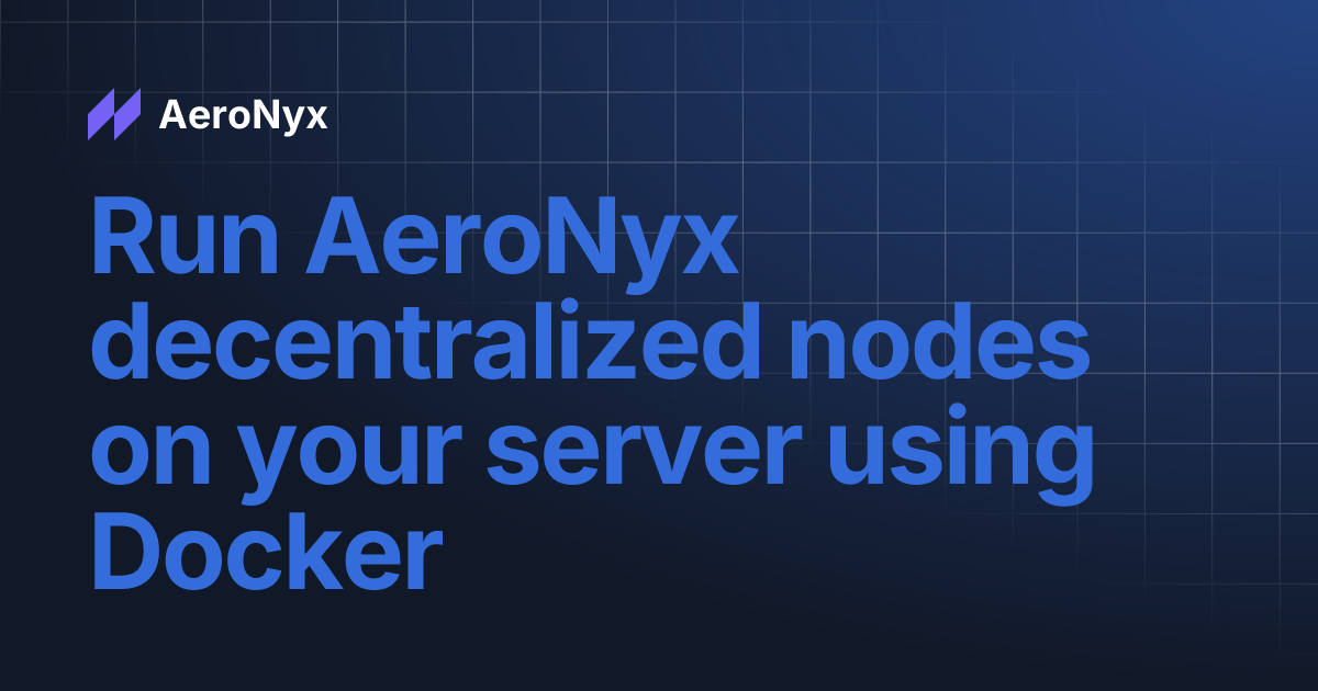 Run AeroNyx decentralized nodes on your server using Docker | AeroNyx