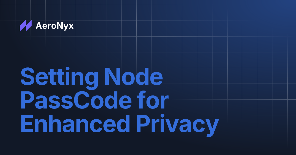 Setting Node PassCode for Enhanced Privacy | AeroNyx