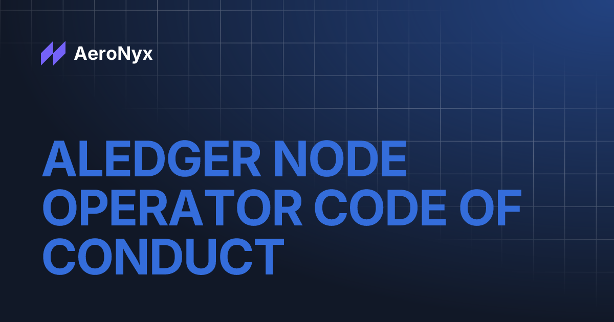 ALEDGER NODE OPERATOR CODE OF CONDUCT | AeroNyx